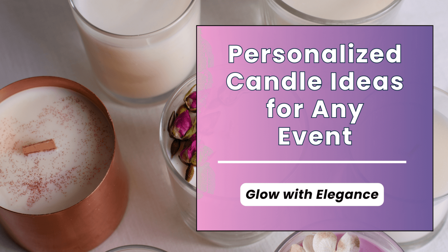 Glow with Elegance: Personalized Candle Ideas for Any Event