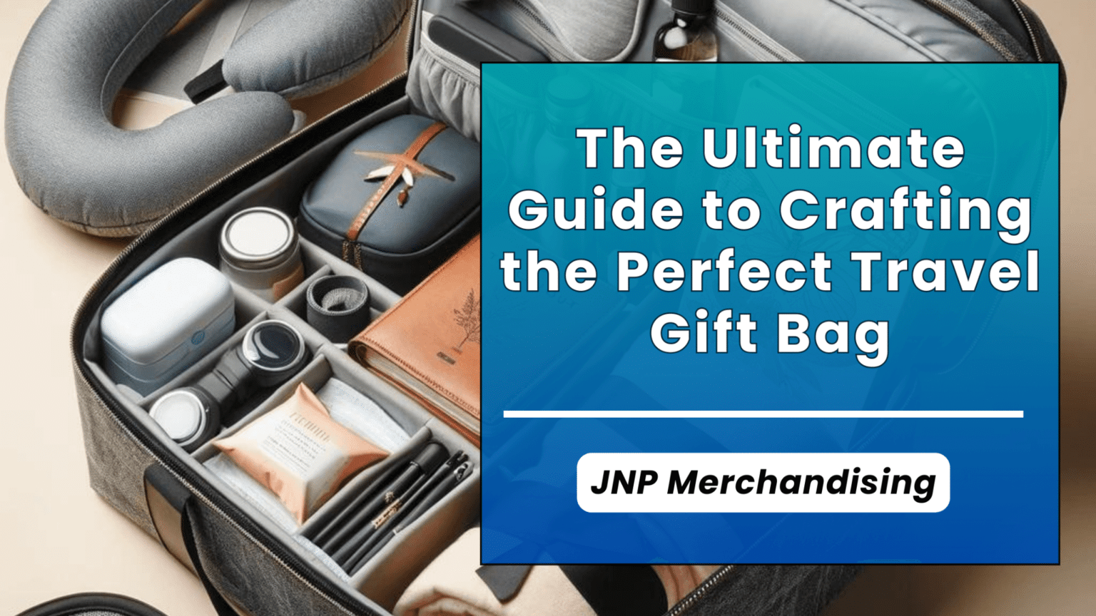 The Ultimate Guide to Crafting the Perfect Travel Gift Bag