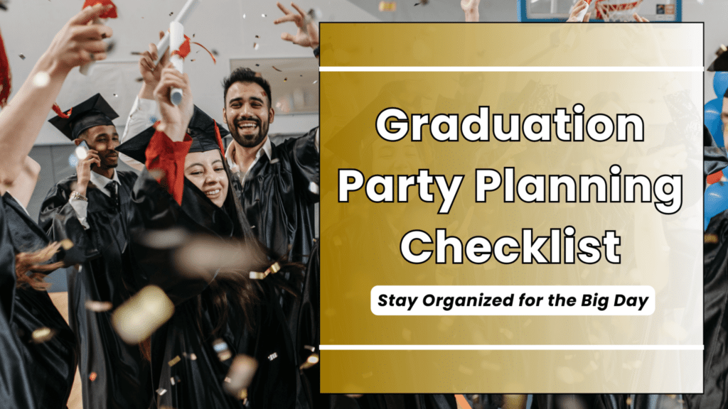 Graduation Party Planning Checklist: Stay Organized for the Big Day